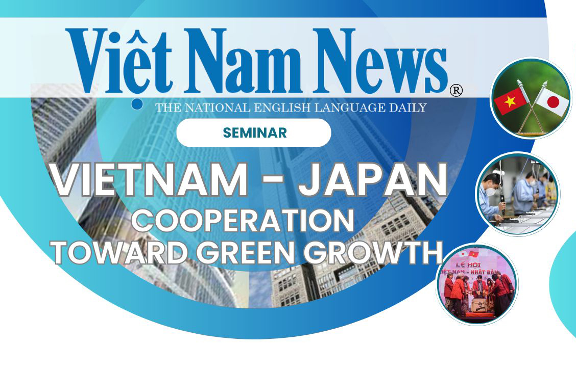 "Vietnam-Japan Cooperation Towards Green Growth" seminar set to take ...