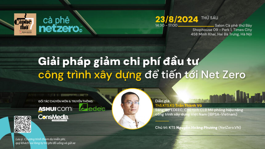 Cà phê Net Zero 03: Giải pháp giảm chi phí đầu tư công trình xây dựng để tiến tới Net Zero ...